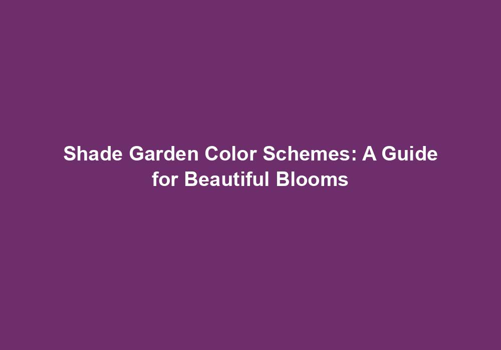 Shade Garden Color Schemes: A Guide for Beautiful Blooms - Gardener ...